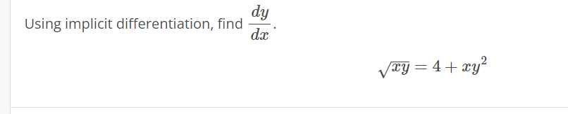 Solved Using implicit differentiation, find dydx.xy2=4+xy2 | Chegg.com
