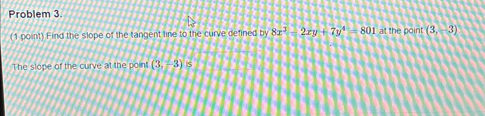 Solved Problem 3.(1 ﻿point) ﻿Find the slope of the tangent | Chegg.com
