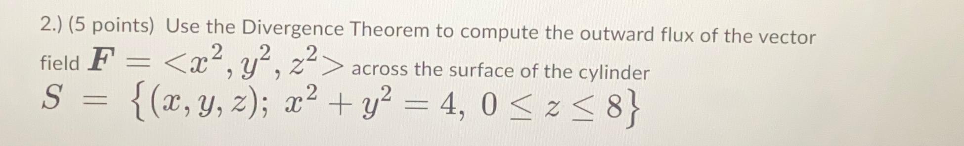 Solved 2.) (5 ﻿points) ﻿Use the Divergence Theorem to | Chegg.com