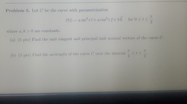 Solved Problem 5. Let C be the curve with parametrization | Chegg.com