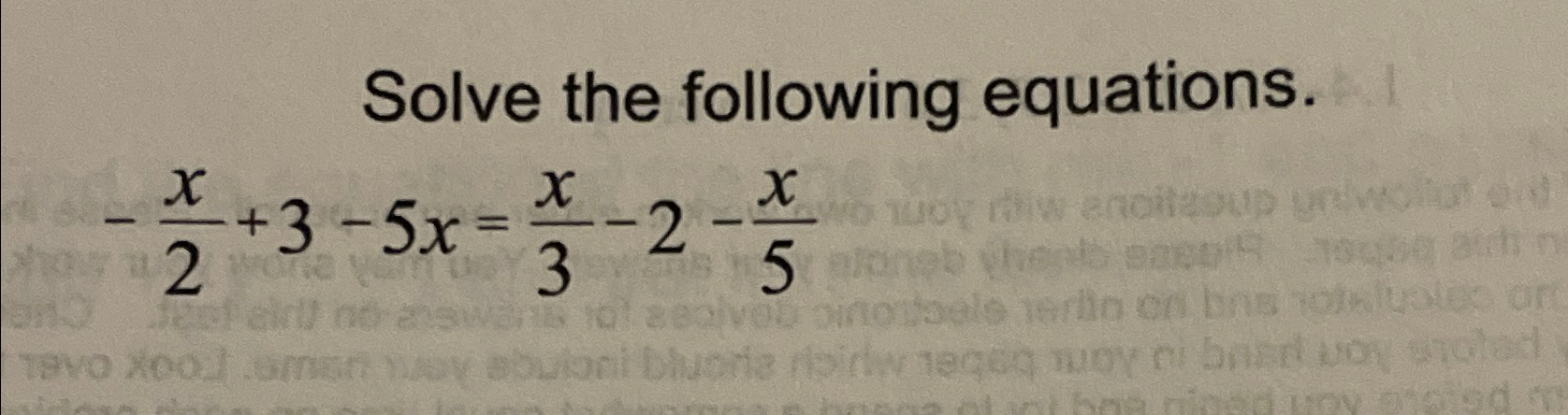 Solved Solve the following equations.-x2+3-5x=x3-2-x5 | Chegg.com