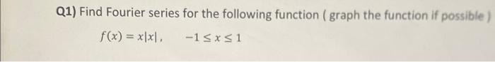 Solved Q1) Find Fourier series for the following function | Chegg.com