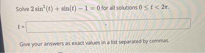 Solved Solve 2sin2(t)+sin(t)−1=0 for all solutions 0≤t