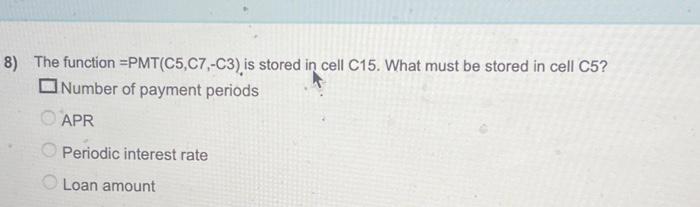 Solved 8) The function =PMT(C5,C7,-C3) is stored in cell | Chegg.com