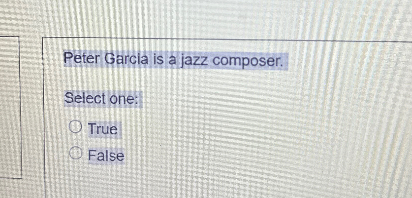 Solved Peter Garcia is a jazz composer.Select one:TrueFalse | Chegg.com