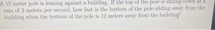 Solved A 15 meter pole is leaning against a building. If the | Chegg.com