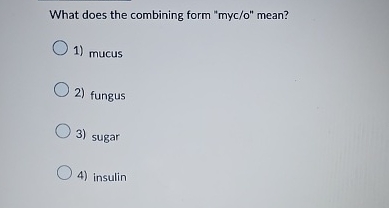 Solved What does the combining form "myc/o" | Chegg.com