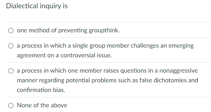 Solved Dialectical inquiry isone method of preventing | Chegg.com