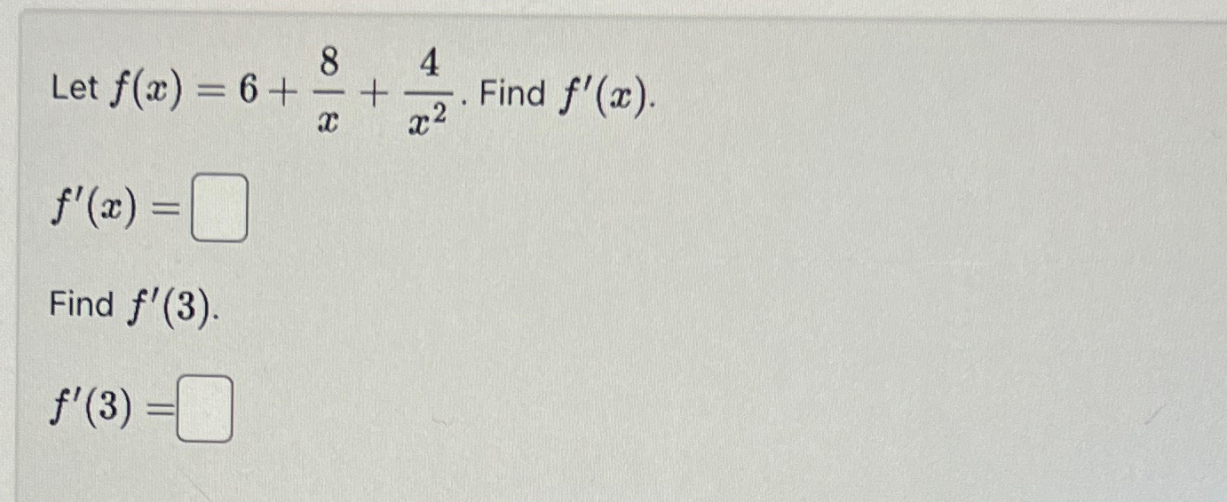 Solved Let f(x)=6+8x+4x2. ﻿Find f'(x)f'(x)=Find f'(3).f'(3)= | Chegg.com