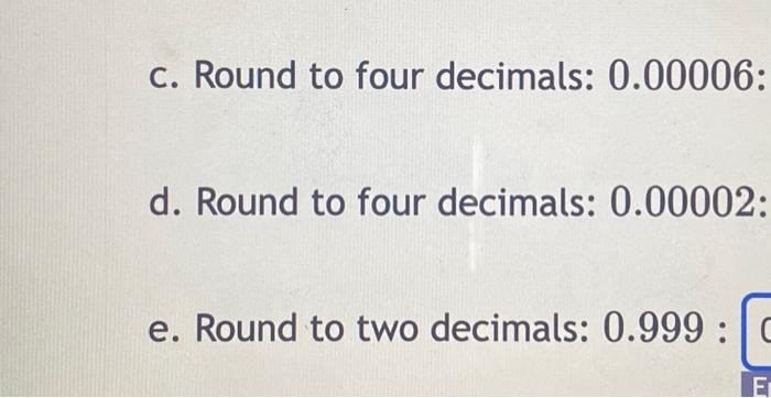 Solved c. Round to four decimals: 0.00006 : d. Round to four | Chegg.com