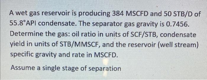 Solved A wet gas reservoir is producing 384 MSCFD and 50 | Chegg.com