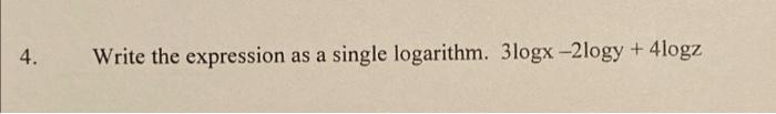 Solved 4. Write the expression as a single logarithm. 3logx | Chegg.com