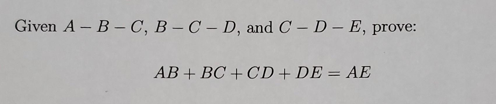 Solved Given A - B - C, B - C - D, and C - D - E, prove: AB | Chegg.com