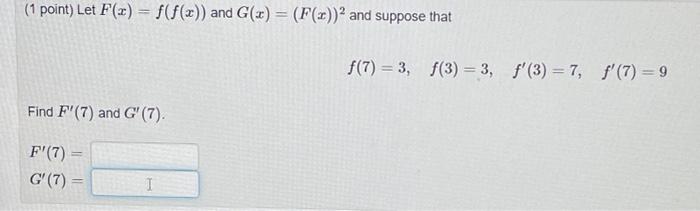 Solved (1 point) Let F(x)=f(f(x)) and G(x)=(F(x))2 and | Chegg.com
