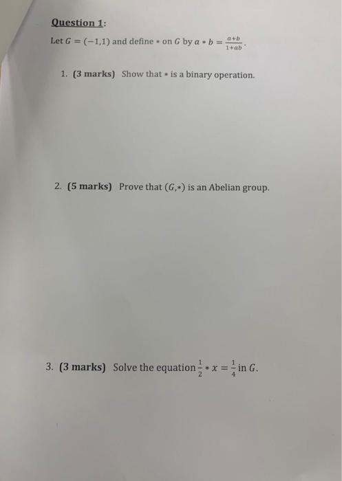 Solved Let G=(−1,1) and define * on G by a∗b=1+aba+b. 1. ( 3 | Chegg.com