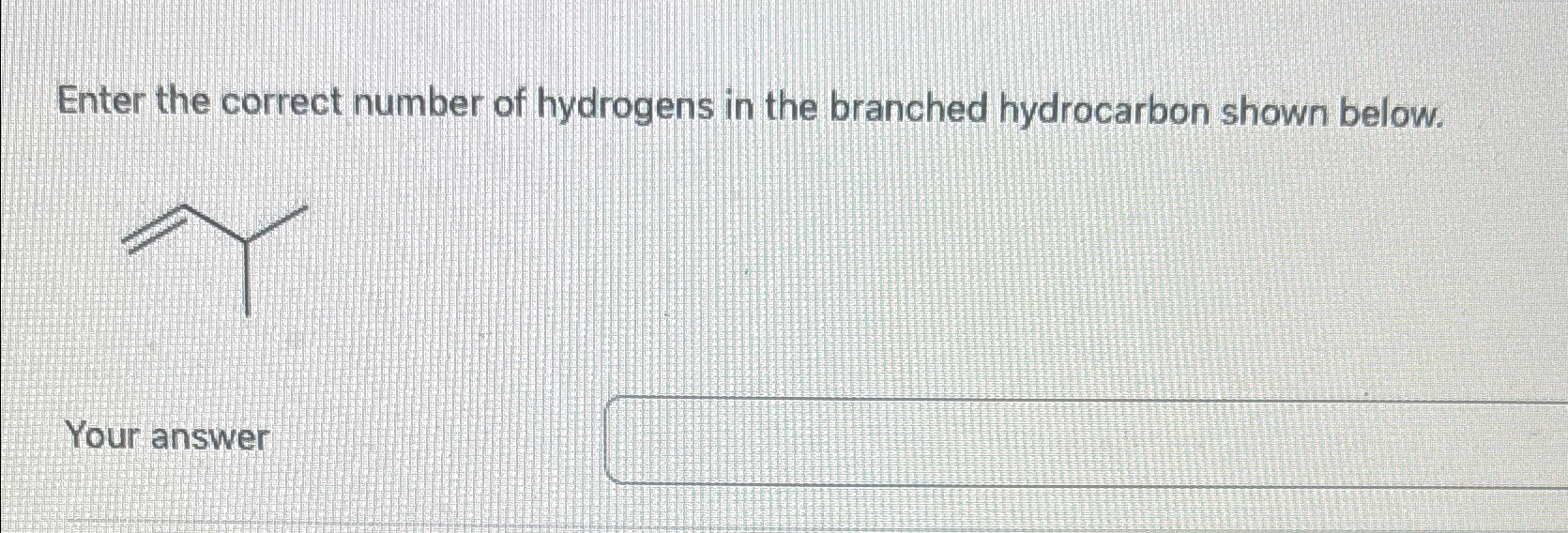 Solved Enter the correct number of hydrogens in the branched | Chegg.com