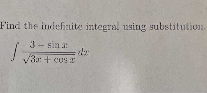 Solved Find the indefinite integral using substitution. | Chegg.com