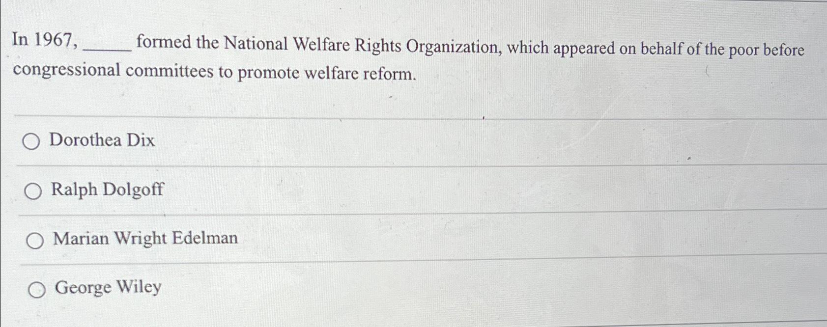 Solved In 1967, ﻿formed the National Welfare Rights | Chegg.com