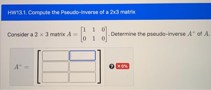 Solved HW13.1. Compute the Pseudo-Inverse of a 2x3 matrix | Chegg.com