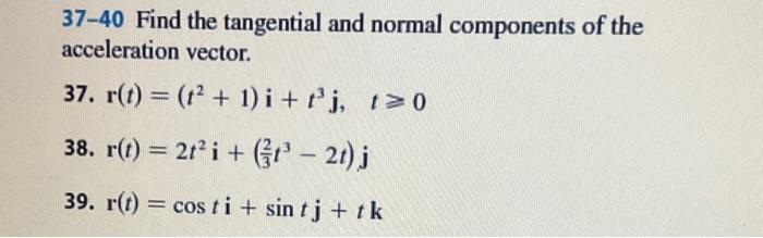 Solved 37-40 Find the tangential and normal components of | Chegg.com