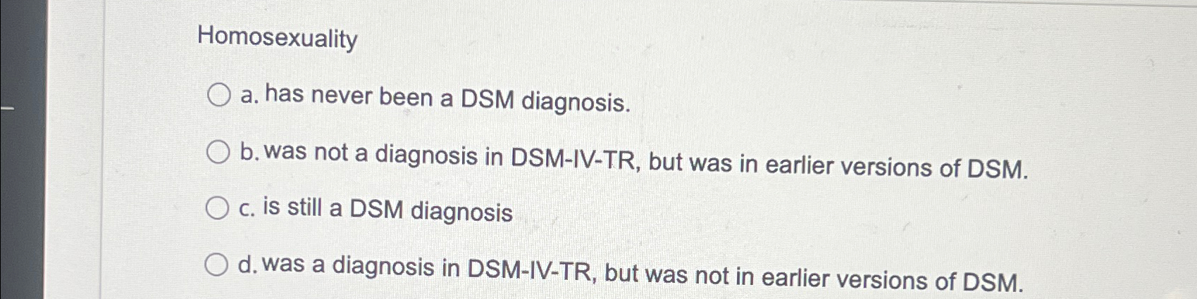 Solved Homosexualitya. ﻿has never been a DSM diagnosis.b. | Chegg.com