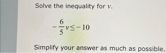 Solved Solve the inequality for v. 6 5-10 Simplify your | Chegg.com