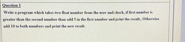 Solved Question 1 Write A Program Which Takes Two Float