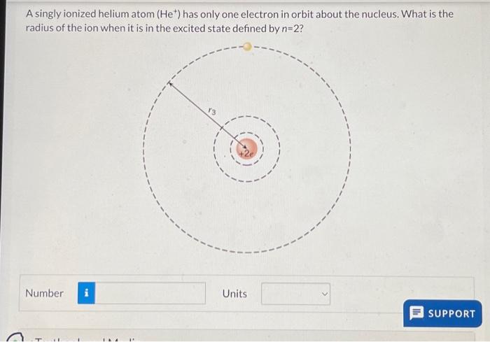 Solved A singly ionized helium atom (He+)has only one | Chegg.com