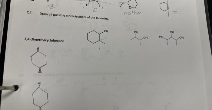 Solved Q7. Draw all possible stereoisomers of the following. | Chegg.com
