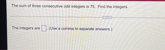 Solved The sum of three consecutive odd integers is 75. Find | Chegg.com