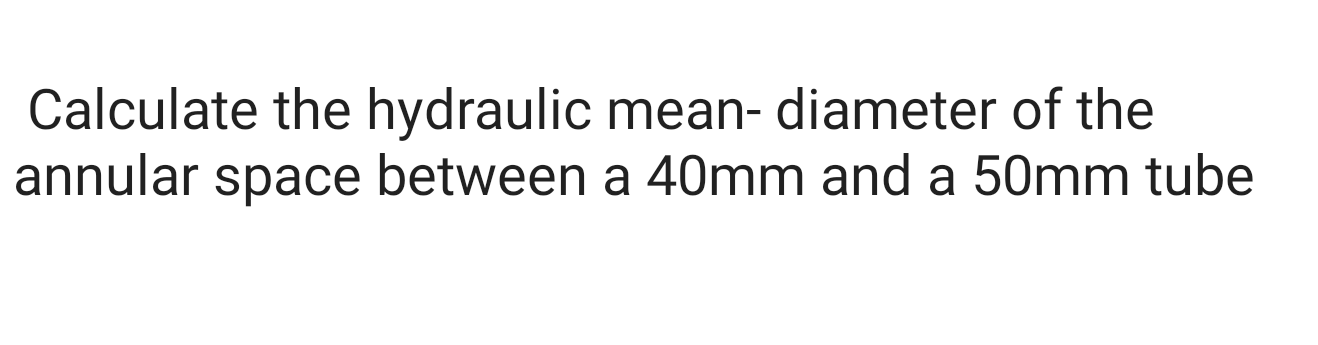 Solved Calculate the hydraulic mean-diameter of the annular | Chegg.com