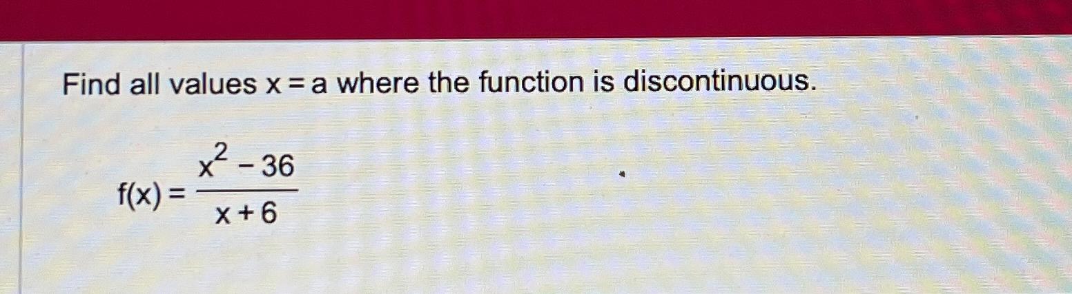 Solved Find all values x=a where the function is | Chegg.com