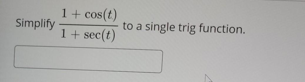 Solved Simplify 1 + cos(t) 1 + sec(t) to a single trig | Chegg.com