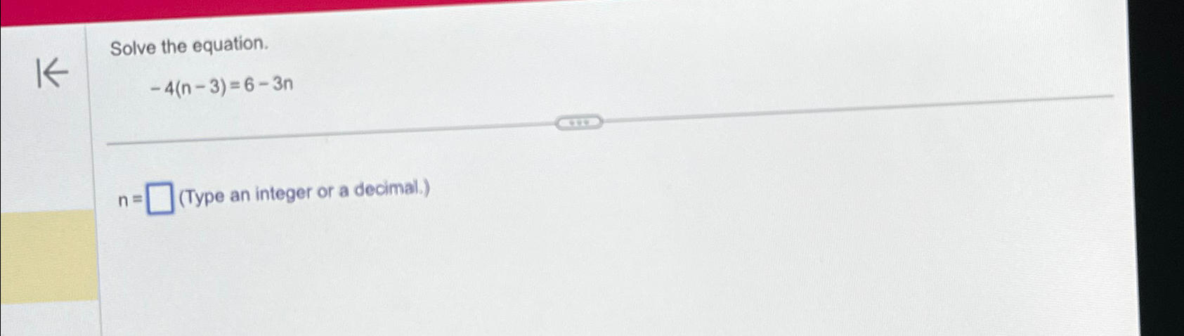 Solved Solve the equation.-4(n-3)=6-3nn= (Type an integer or | Chegg.com