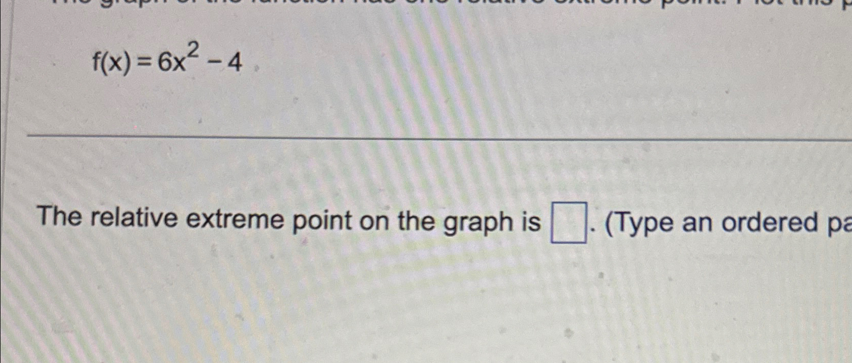 Solved f(x)=6x2-4The relative extreme point on the graph | Chegg.com