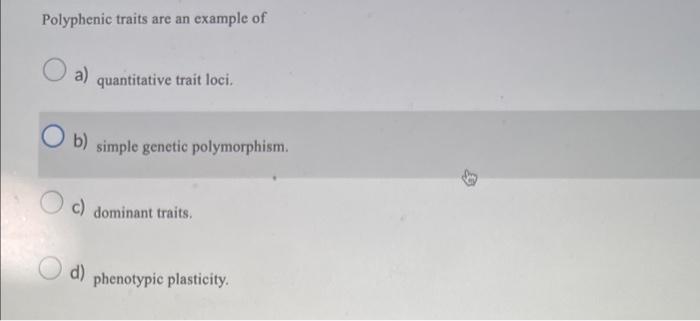 Solved Polyphenic traits are an example of a) quantitative | Chegg.com