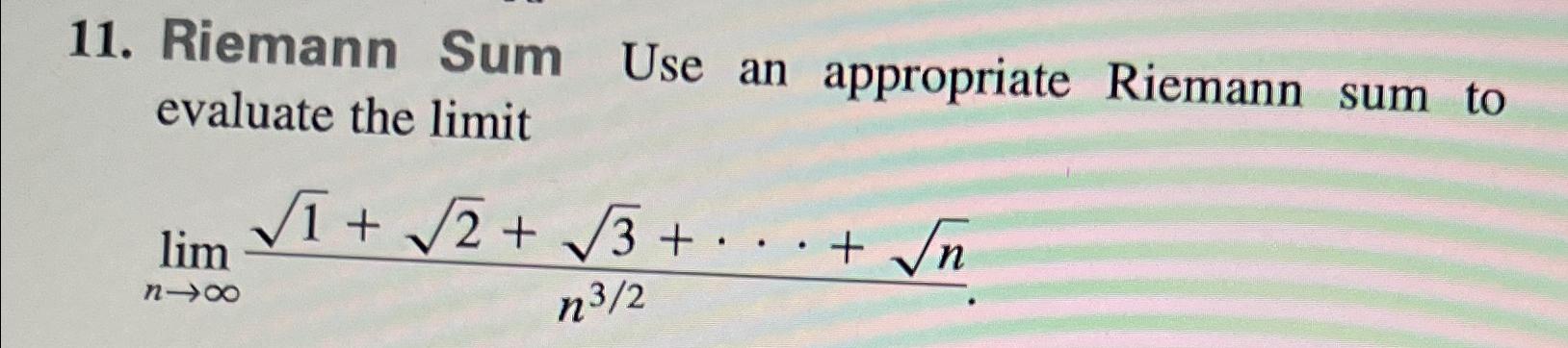 Solved Riemann Sum Use an appropriate Riemann sum to | Chegg.com