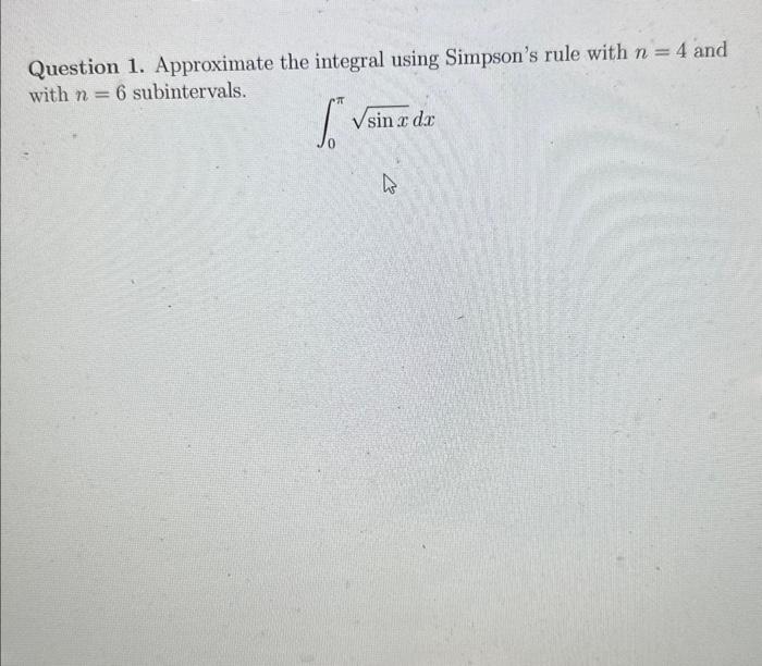 Solved Question 1. Approximate the integral using Simpson's | Chegg.com