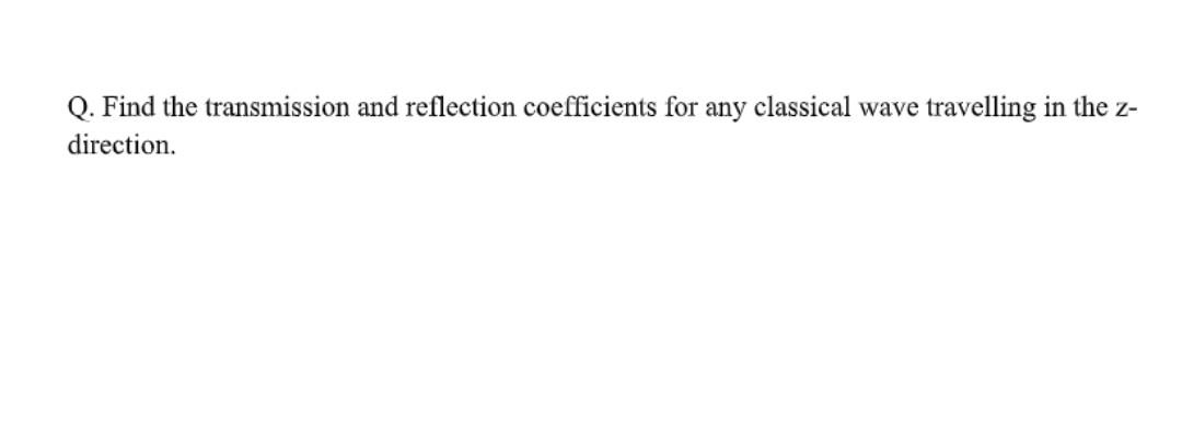 Solved Q. Find the transmission and reflection coefficients | Chegg.com