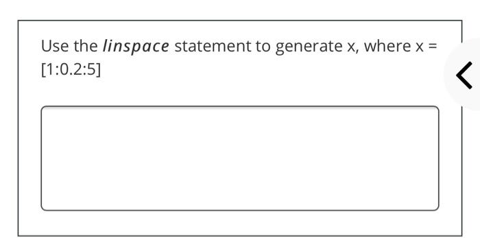 Solved Use the linspace statement to generate x, where x = | Chegg.com