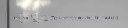 Solved cos(sin-1725)=, (Type an integer or a simplified | Chegg.com