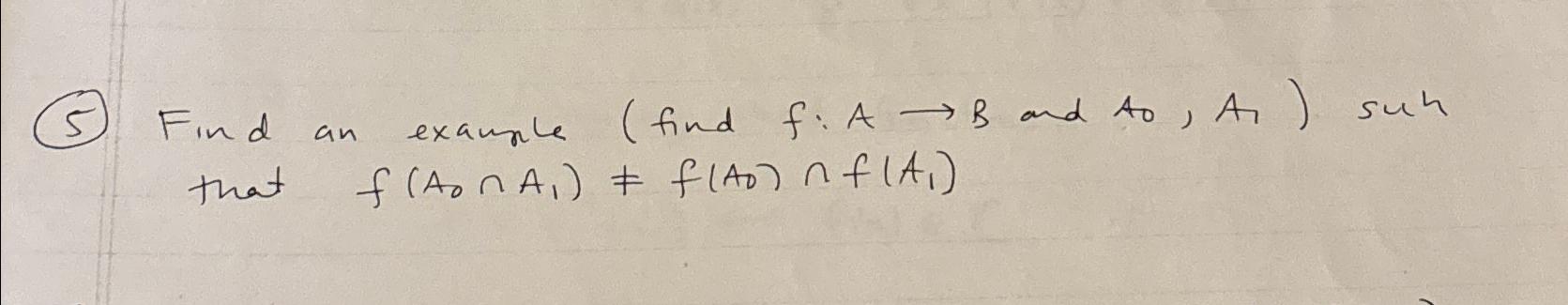 Solved (5) ﻿Find an exauncle (find f:A→B ﻿and A0,A1 ) ﻿suh | Chegg.com