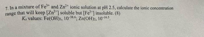 Solved 7. In a mixture of Fe3+ and Zn2+ ionic solution at | Chegg.com
