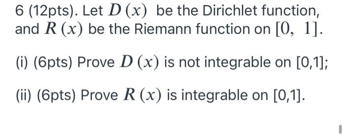Solved 6 (12pts). Let D (x) be the Dirichlet function, and R | Chegg.com