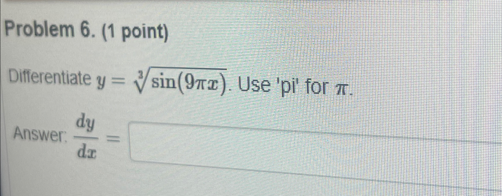 Solved Problem 6. (1 ﻿point)Differentiate y=sin(9πx)3. ﻿Use | Chegg.com