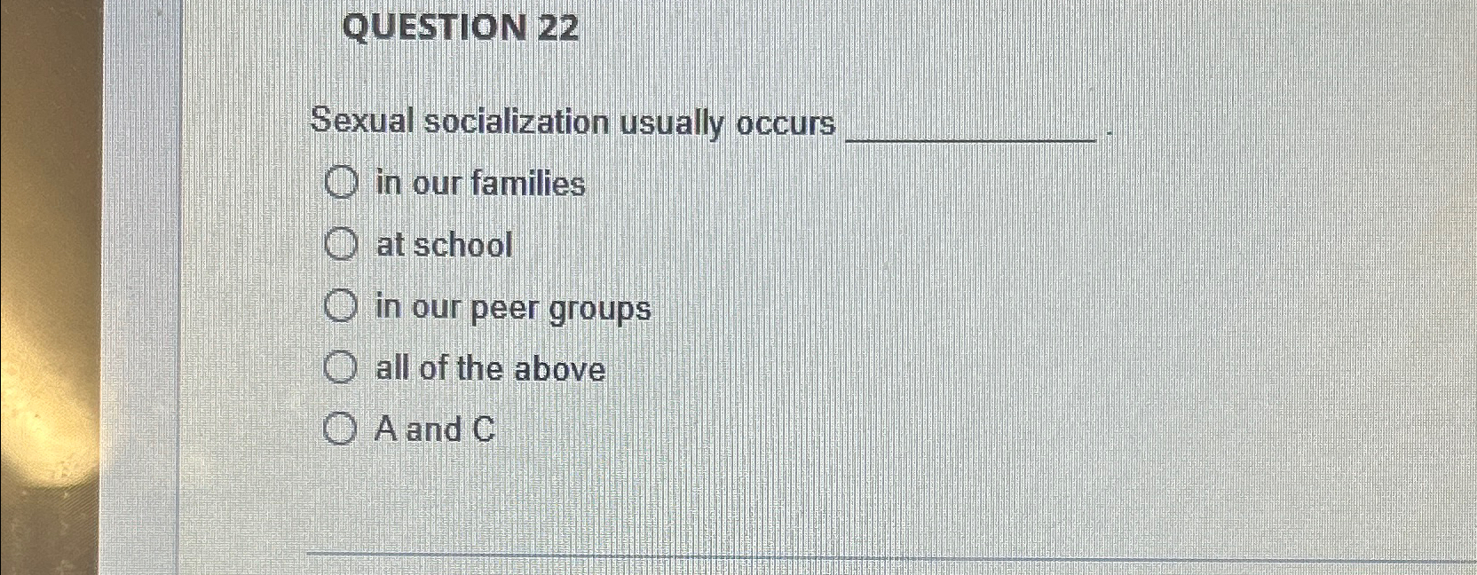 Solved QUESTION 22Sexual socialization usually occursin our | Chegg.com