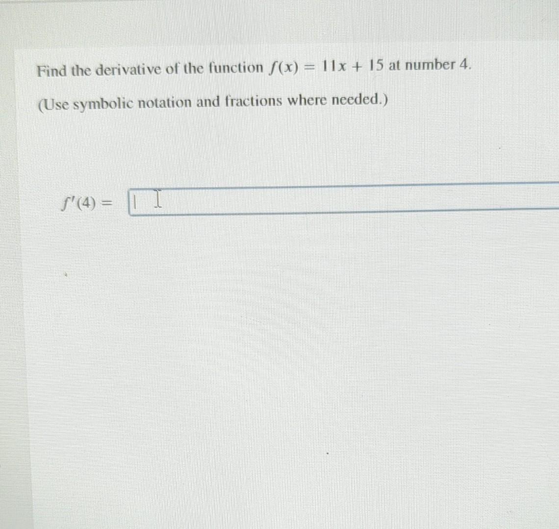 Solved Find the derivative of the function f(x)=11x+15 at | Chegg.com