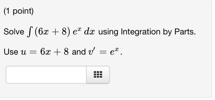 Solved Solve ∫ 6x 8 Exdx Using Integration By Parts Use