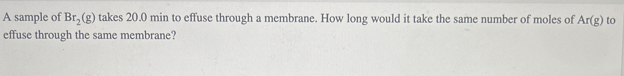 Solved A sample of Br2(g) ﻿takes 20.0 ﻿min to effuse through | Chegg.com