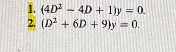 Solved (4D2−4D+1)y=0(D2+6D+9)y=0(D3−4D2+4D)y=011. | Chegg.com